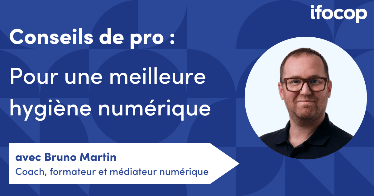 Conseil pour une meilleure hygiène numérique — IFOCOP Conseil pour une meilleure hygiène numérique — IFOCOP
