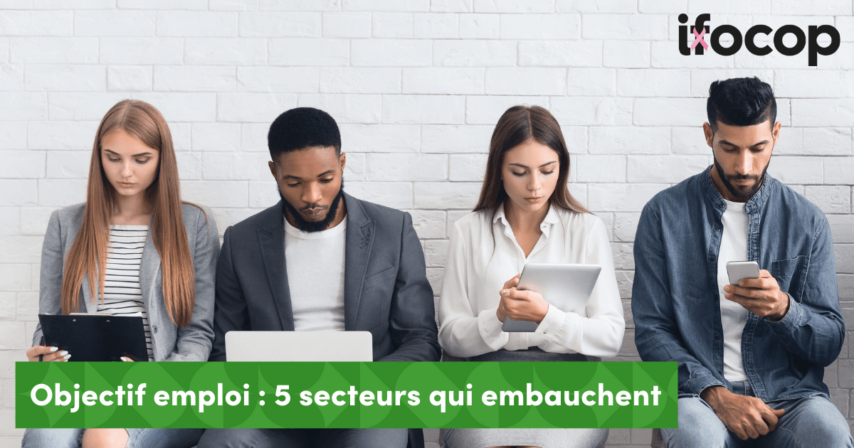 Objectif emploi : 5 secteurs qui embauchent — ifocop